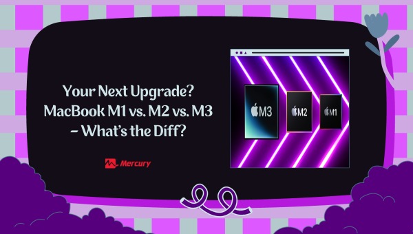 Your Next Upgrade? MacBook M1 vs. M2 vs. M3 – What's the Diff?